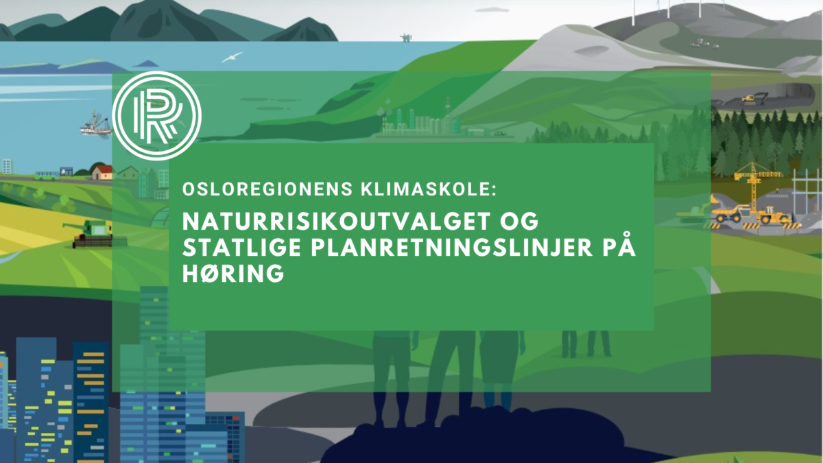 Se Osloregionens klimaskole: Naturrisikoutvalget og statlige planretningslinjer på høring ...